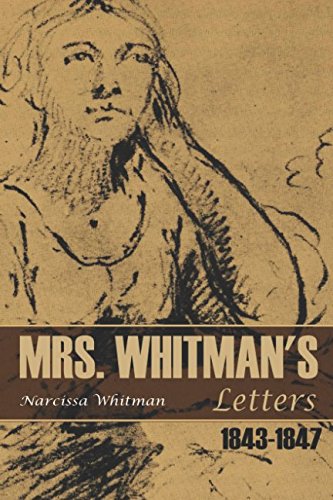 Mrs. Whitman's Letters: 1843–1847: Whitman, Narcissa: 9781519051271 ...