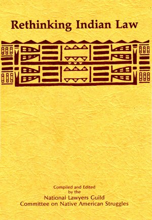 Rethinking Indian Law: compiled and edited by National Lawyers Guild ...