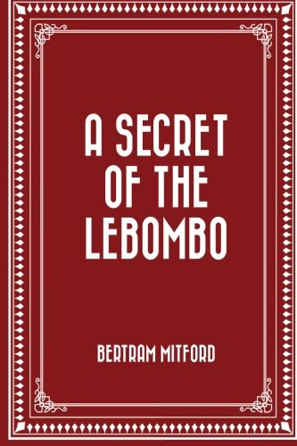 A Secret of the Lebombo: Mitford, Bertram: 9781523334223: Amazon.com: Books