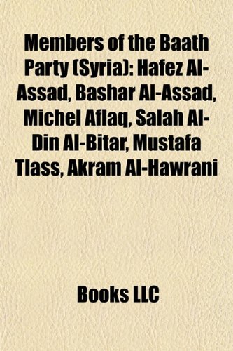 Members of the Baath Party (Syria): Hafez Al-Assad, Bashar Al-Assad ...
