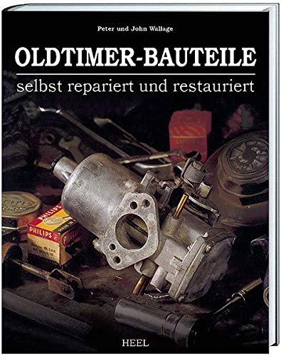 Oldtimer-Bauteile selbst repariert und restauriert : Wallage, Peter ...