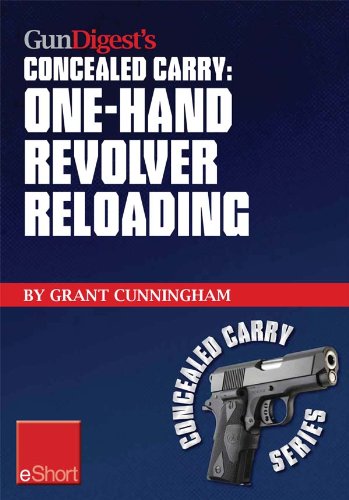 Gun Digest's One-Hand Revolver Reloading Concealed Carry eShort: One ...