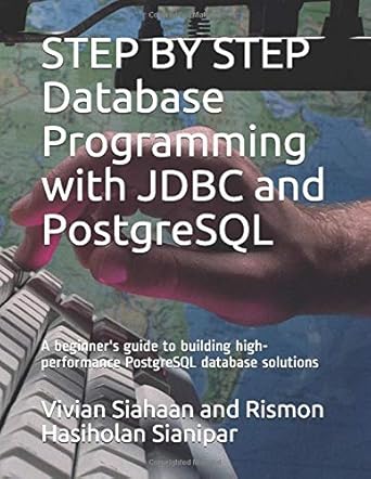 STEP BY STEP Database Programming with JDBC and PostgreSQL: A beginner ...