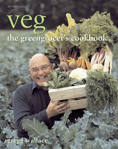 By Gregg Wallace Veg: The Greengrocer's Cookbook [Hardcover] : Gregg ...