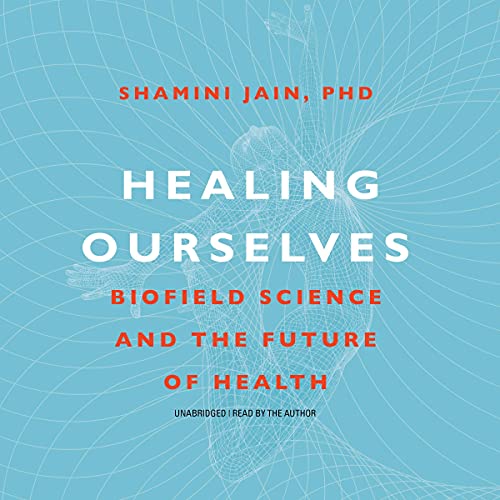 Amazon.com: Healing Ourselves: Biofield Science and the Future of ...