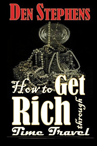How to Get Rich through Time Travel: Stephens, Den, Stephens, Den ...