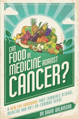 Can Food Be Medicine Against Cancer?: A healthy handbook that combines ...