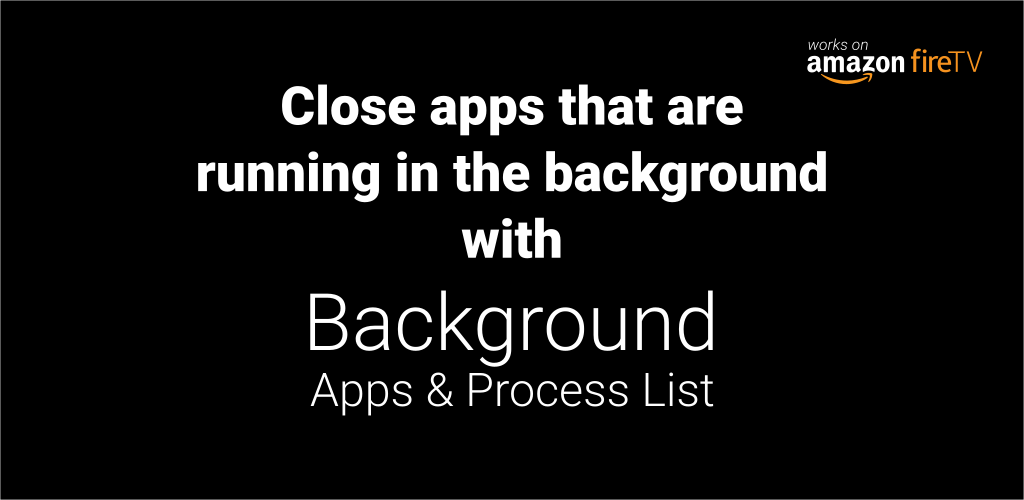 Background Apps and Process List : Made for Fire TV and Fire Tablets ...