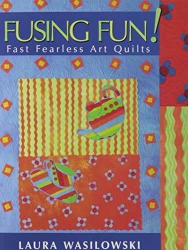 Fusing Fun! Fast Fearless Art Quilts by Laura Wasilowski (2009-08-01 ...