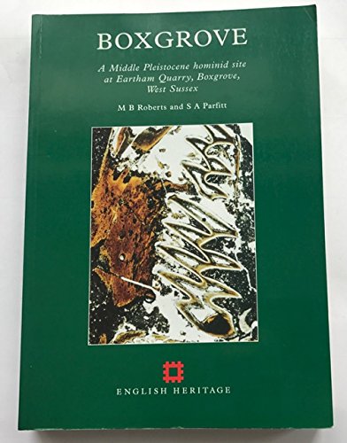 Boxgrove: A Middle Pleistocene Hominid Site at Eartham Quarry, Boxgrove ...