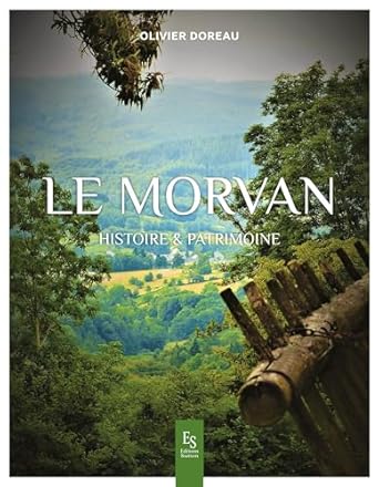 Le Morvan: Histoire & patrimoine : Doreau, Olivier: Amazon.fr: Livres