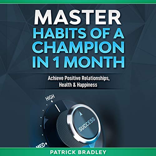 Master Habits of a Champion in 1 Month: Achieve Positive Relationships ...
