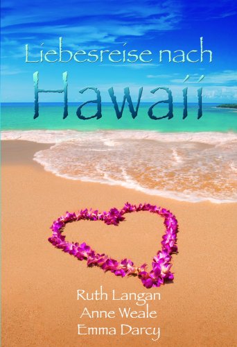 Liebesreise nach Hawaii: 1. Herzklopfen auf Kalai. 2. Das Glück wartet ...
