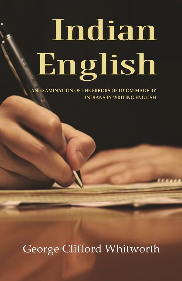 Indian English: An Examination of the Errors of Idiom Made by Indians ...