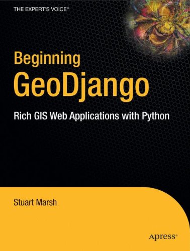 Beginning GeoDjango: Rich GIS Web Applications with Python: 9781430225317: Amazon.com: Books