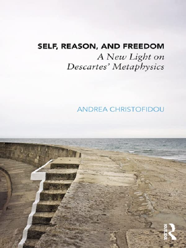 Self, Reason, and Freedom: A New Light on Descartes' Metaphysics eBook ...