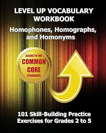 LEVEL UP VOCABULARY WORKBOOK Homophones, Homographs, and Homonyms: 101 ...