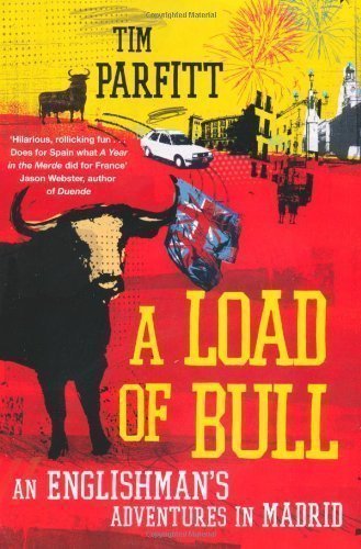A Load Of Bull: An Englishman's Adventures In Madrid by Parfitt, Tim ...