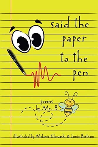 Said the Paper to the Pen: poems by Mr. B: Bertram, Mike, B, Mr ...