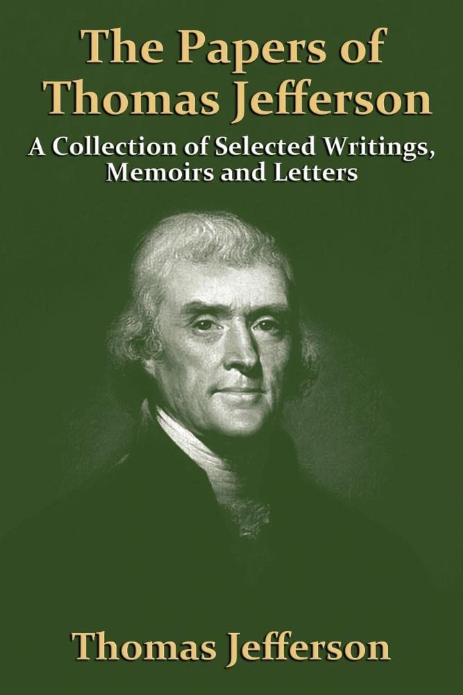 The Papers Of Thomas Jefferson: A Collection of Selected Writings ...