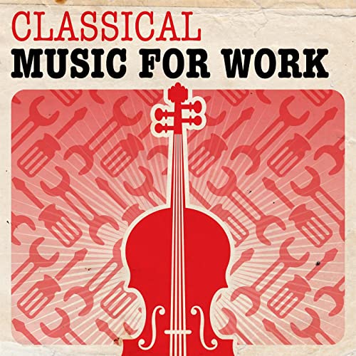 Play Classical Music for Work by Various Composers & VARIOUS ARTISTS on ...