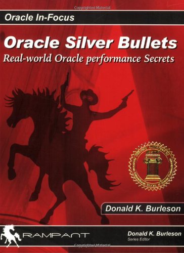 Oracle Silver Bullets: Real-world Oracle Performance Secrets (Oracle In ...