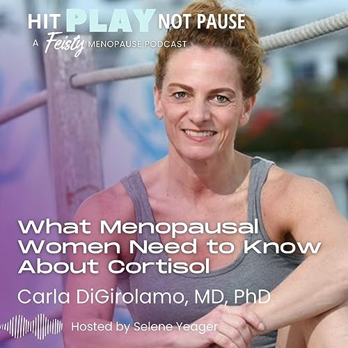 What Menopausal Women Need to Know About Cortisol with Carla DiGirolamo, MD, PhD (Episode 142 ...