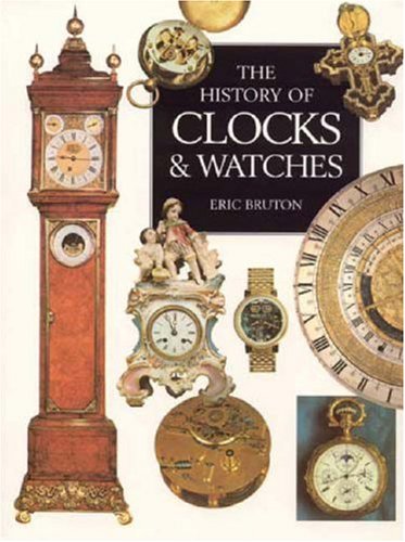 The Illustrated History of Clocks and Watches: Eric Bruton ...