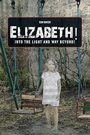 Buy Elizabeth! into the Light and Way Beyond! Book Online at Low Prices ...