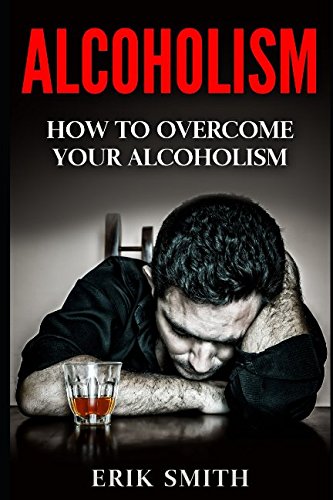 Alcoholism: How to cure Alcoholism: Smith, Erik: 9781521307113: Amazon ...