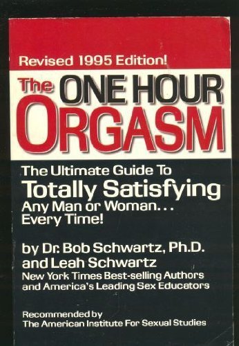 The One Hour Orgasm The Ultimate Guide To Totally Satisfying And Man