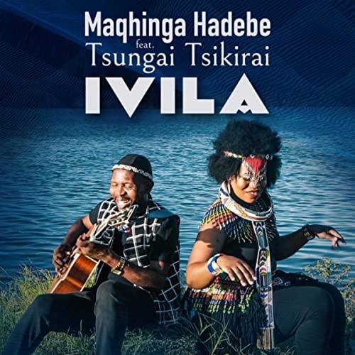 Écouter Ivila (feat. Tsungai Tsikirai) par Maqhinga Hadebe feat ...