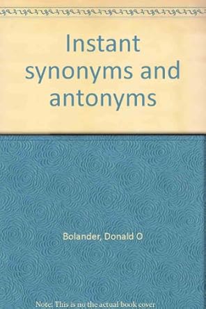 Instant synonyms and antonyms: Bolander, Donald O: Amazon.com: Books