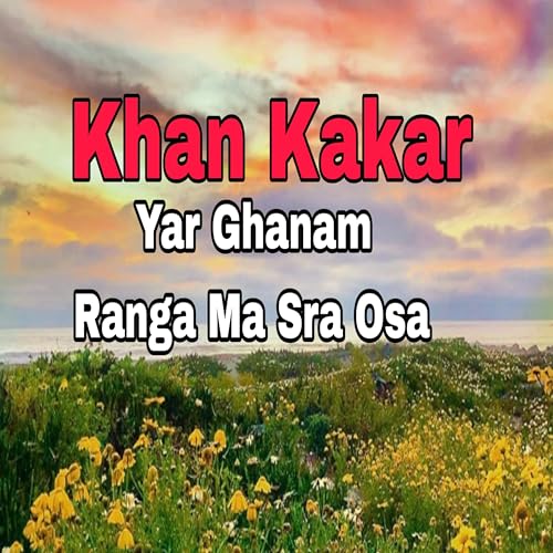 Play Yar Ghanam Ranga Ma Sra Osa by Khan Kakar on Amazon Music Unlimited
