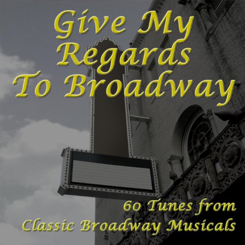 Play Give My Regards To Broadway: 60 Tunes From Classic Broadway ...