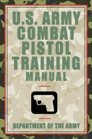 U.S. Army Combat Pistol Training Handbook: Department of the Army ...