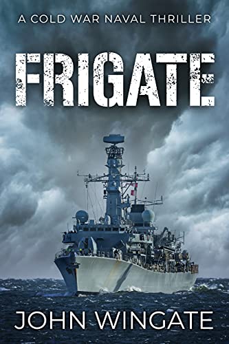Frigate (The Cold War Naval Thriller Series Book 1) eBook : Wingate ...