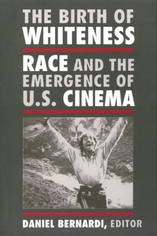 The Birth of Whiteness: Race and the Emergence of U.S. Cinema: Bernardi, Daniel: Amazon.com: Books