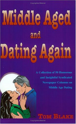 Middle Aged and Dating Again: Tom Blake, Tom Blake: 9781575024233 ...