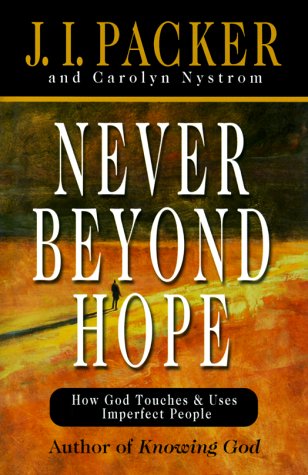 Never Beyond Hope: How God Touches & Uses Imperfect People: Packer, J ...