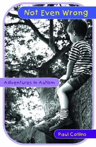 Not Even Wrong: Adventures in Autism: Collins, Paul: 9781904132950 ...