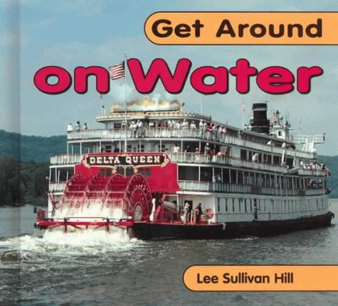 Get Around on Water (Get Around Books): Hill, Lee Sullivan ...