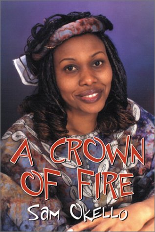 A Crown of Fire: Okello, Sam: 9780741410245: Amazon.com: Books