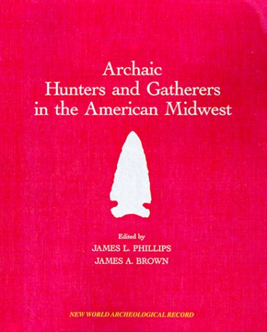 Archaic Hunters and Gatherers in the American Midwest (New World ...