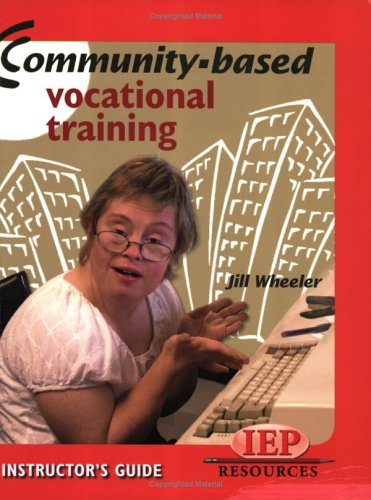 Community-Based Vocational Training: Instructor's Guide: Wheeler, Jill ...