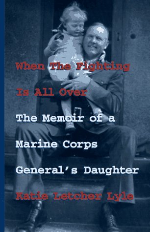 When the Fighting Is All over: The Memoir of a Marine Corps General's ...