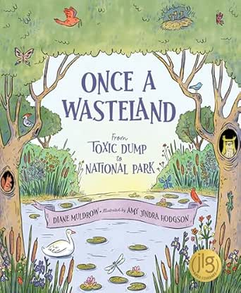 Once a Wasteland: From Toxic Dump to National Park - Kindle edition by ...