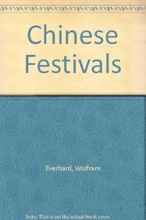 Chinese Festivals (Asian Foklore and Social Life Monographs, Vol. 38 ...