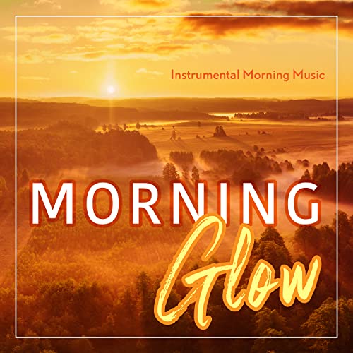 Play Morning Glow by Instrumental Morning Music on Amazon Music Unlimited