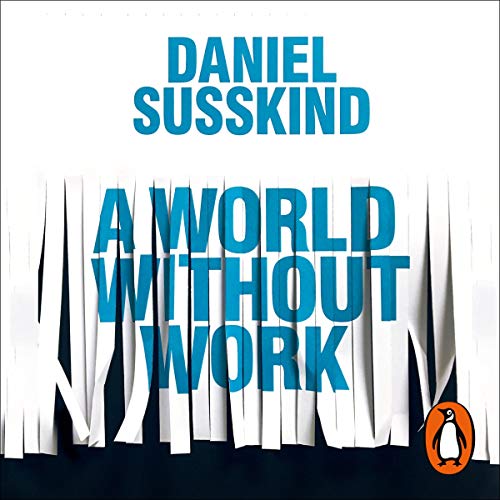A World Without Work: Technology, Automation and How We Should Respond ...